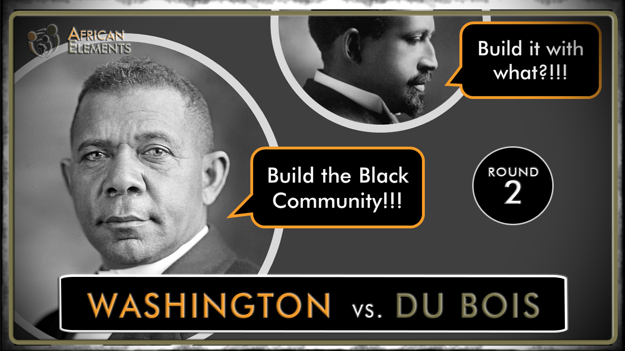W.E.B. Du Bois vs. Booker T. Washington (Round 2) | African Elements