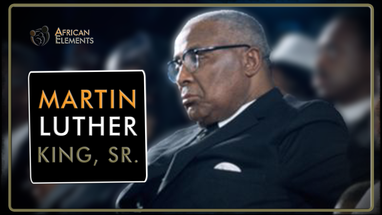 Martin Luther King Sr. and the Making of a Movement | African Elements